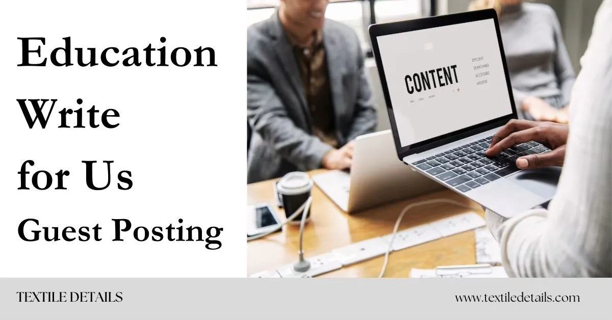 Education Write For Us | Guest Posting - Textile Details